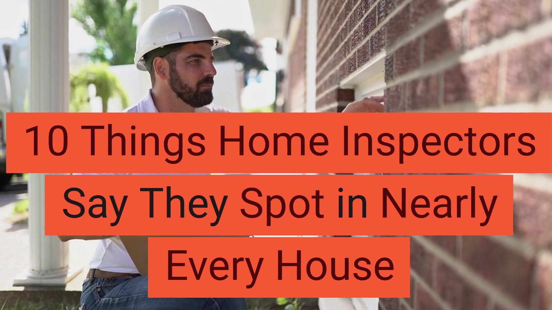 10 things home inspectors say they spot in nearly every house