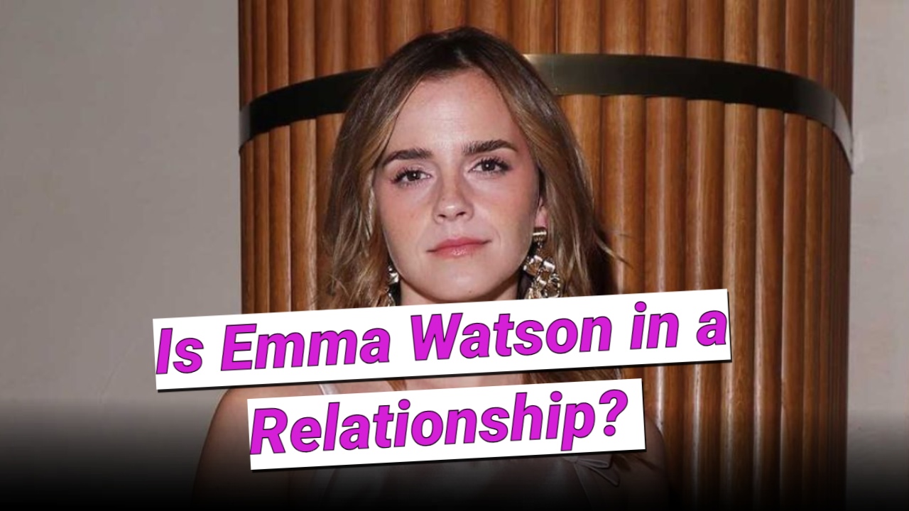 Is Emma Watson in a relationship? Everything to know about those dating ...
