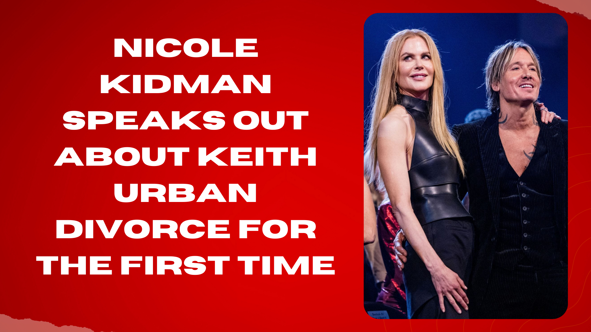 Nicole Kidman speaks out about Keith Urban divorce for the first time