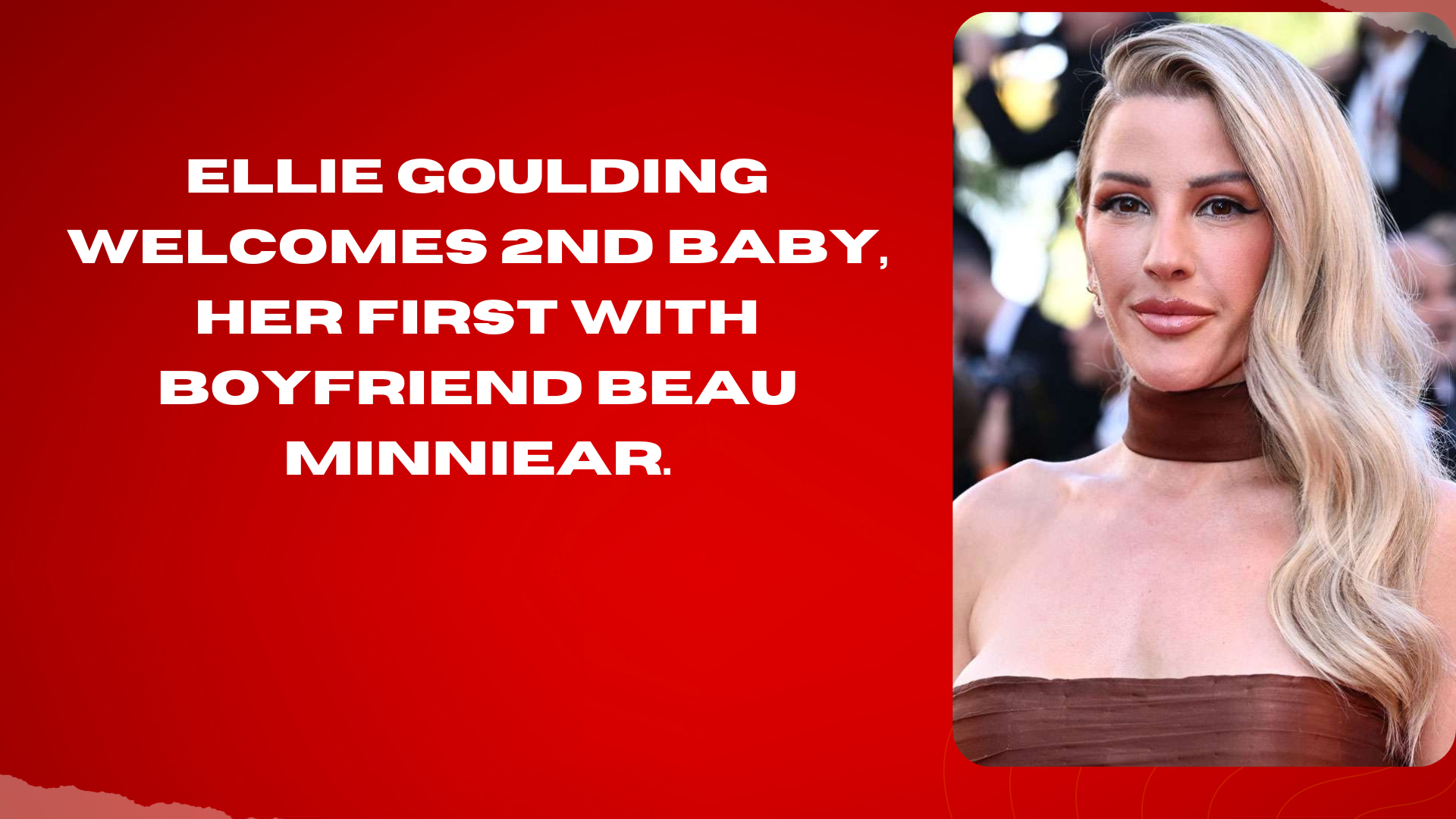 Ellie Goulding welcomes 2nd baby, her first with boyfriend Beau Minniear