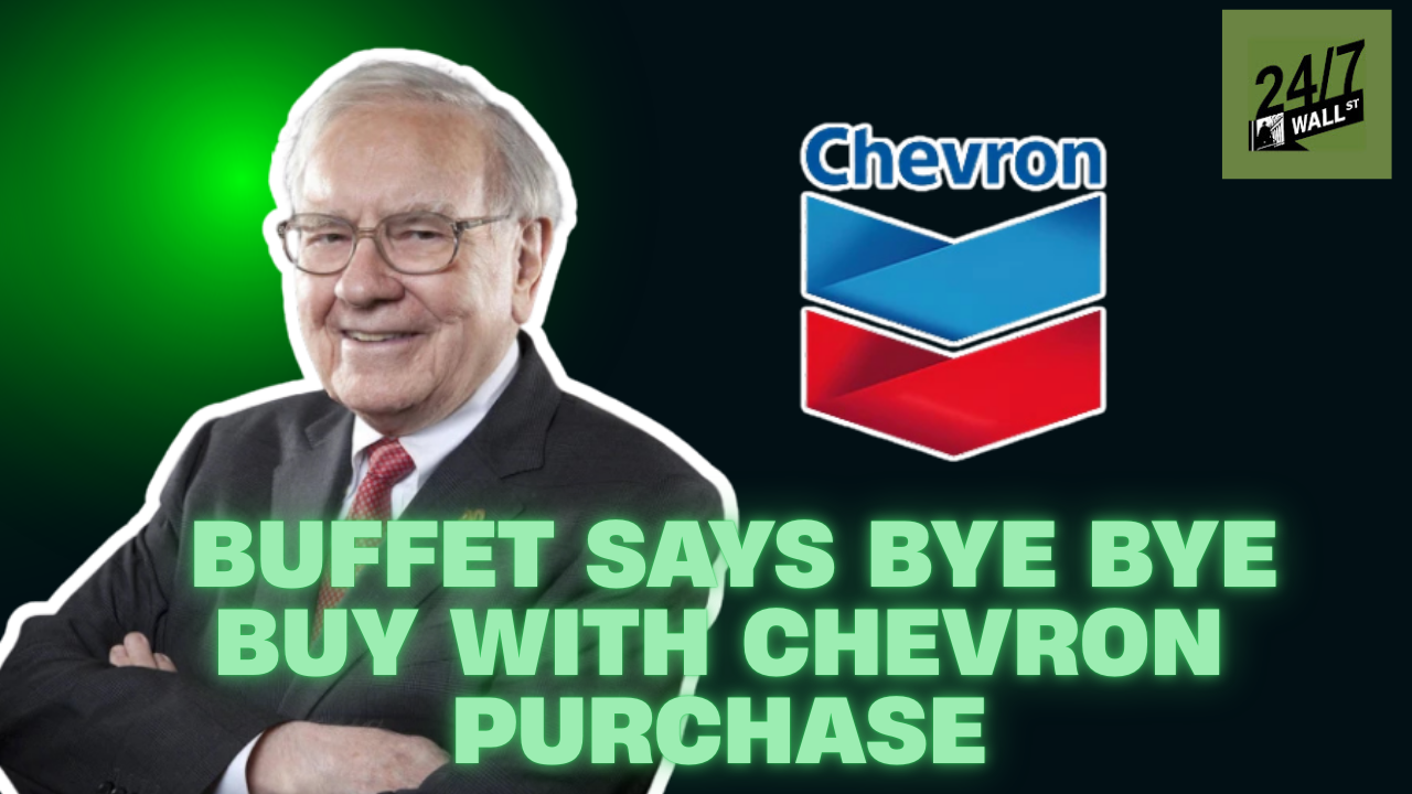 Warren Buffet Says Bye Bye Buy With Chevron (CVX) Purchase