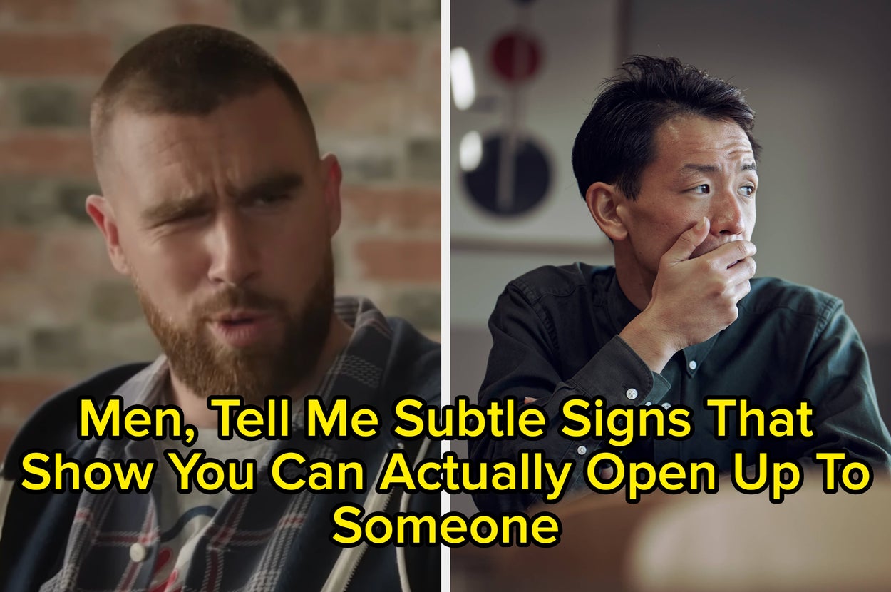 Men, tell me the subtle signs that show you can actually open up your ...