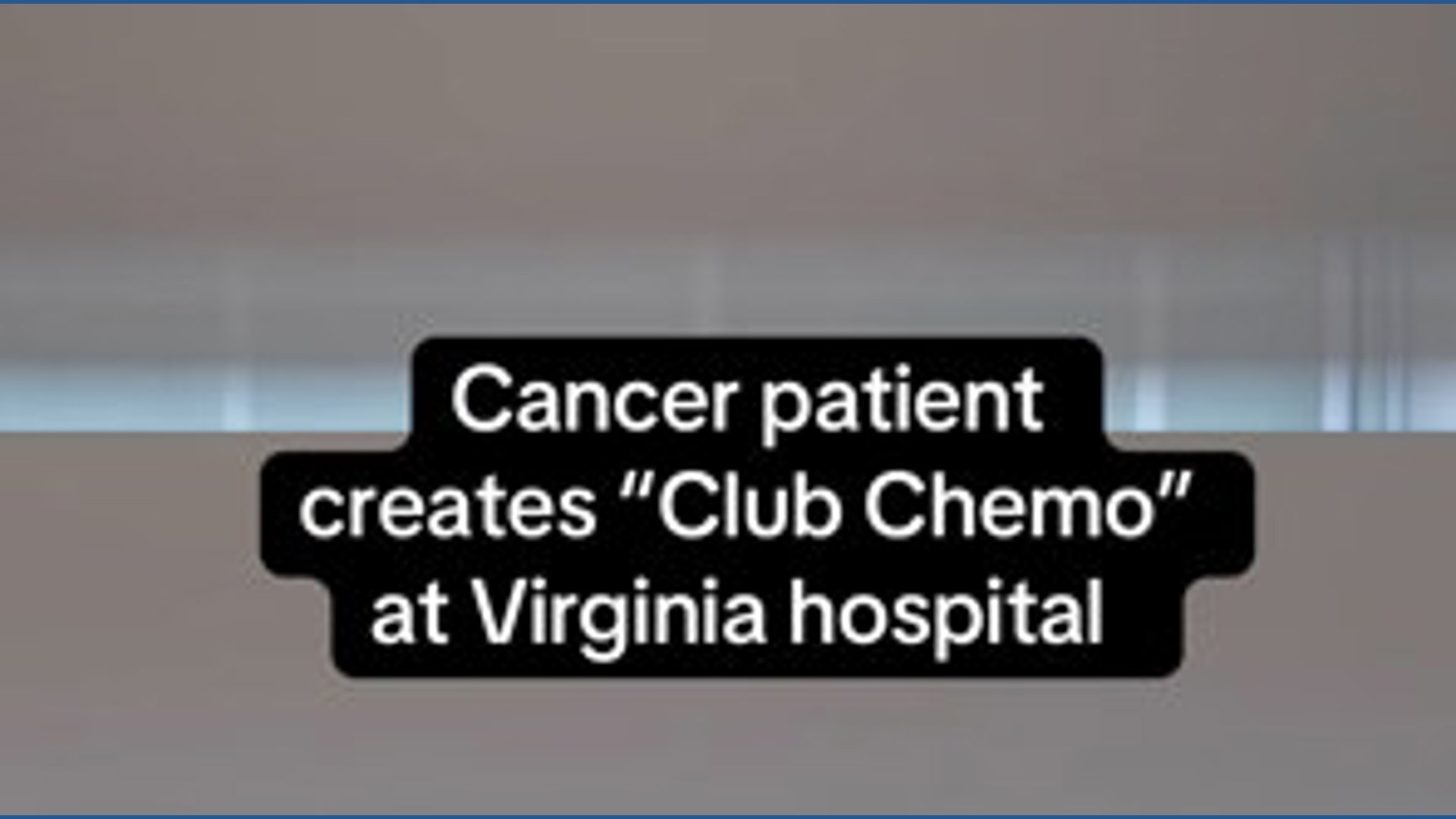 Cancer patient creates 'Club Chemo' at Virginia hospital