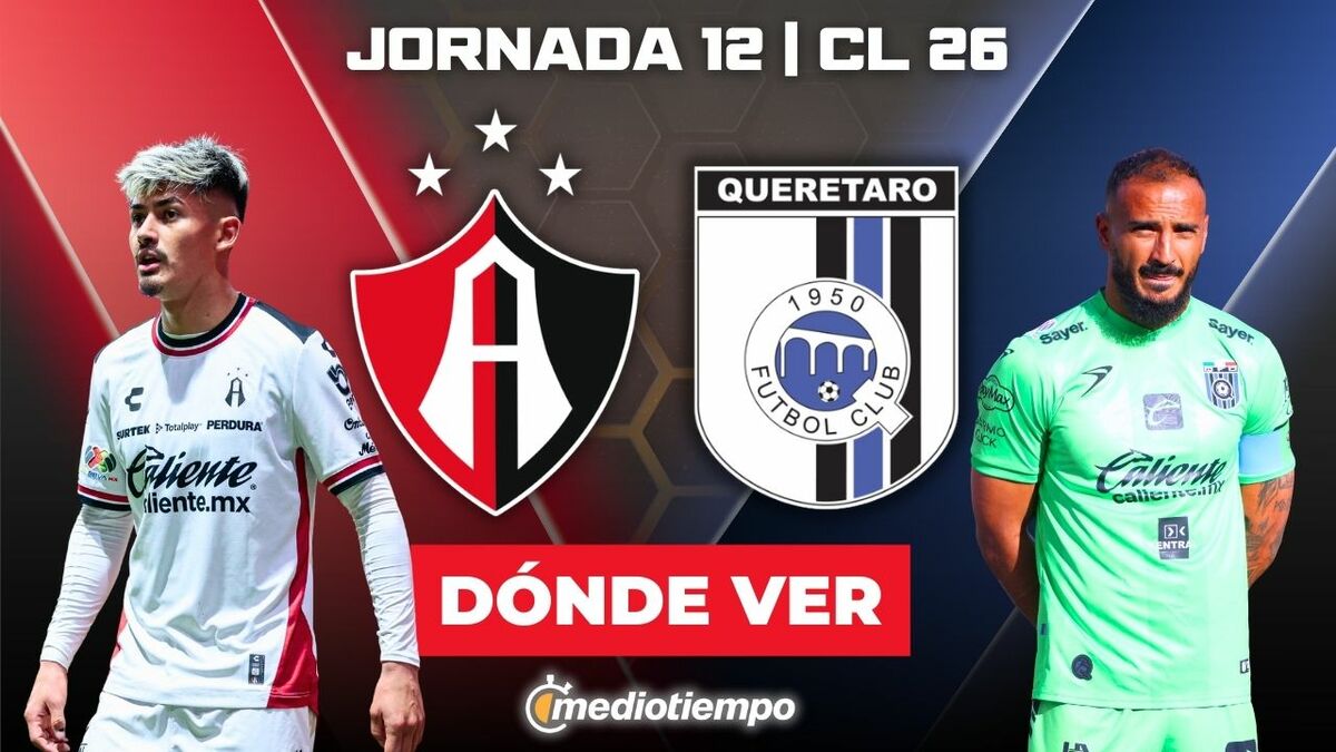 Atlas vs. Querétaro en vivo. Jornada 12 del Clausura 2026 hoy