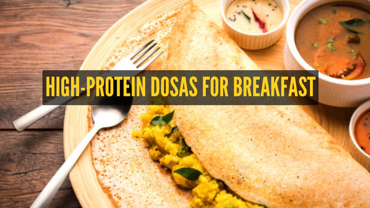 Love dosa? Try these 8 high-protein variations for a power-packed breakfast