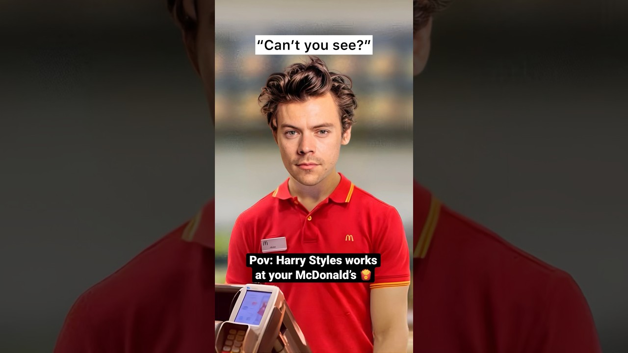 If Harry Styles worked at McDonald’s
