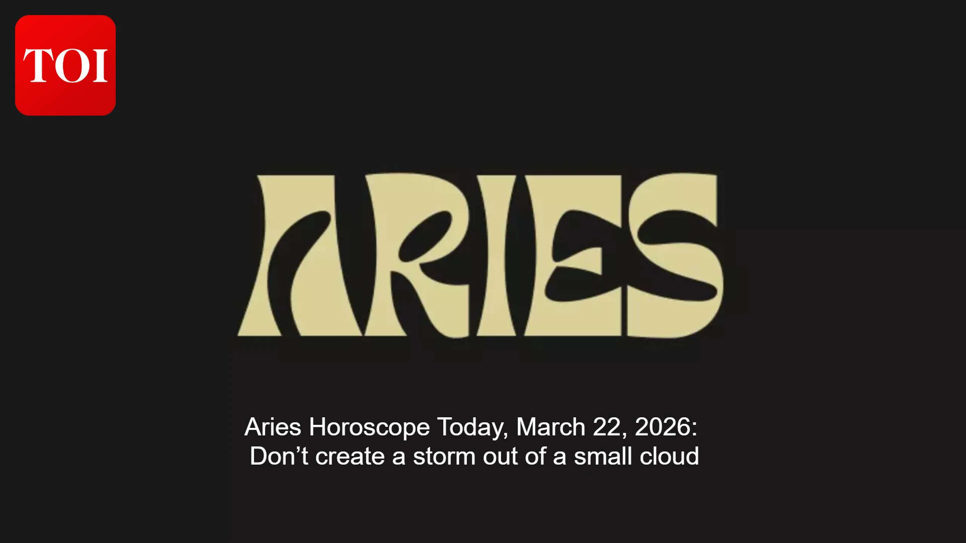 Aries horoscope today, March 22, 2026: Don’t create a storm out of a ...