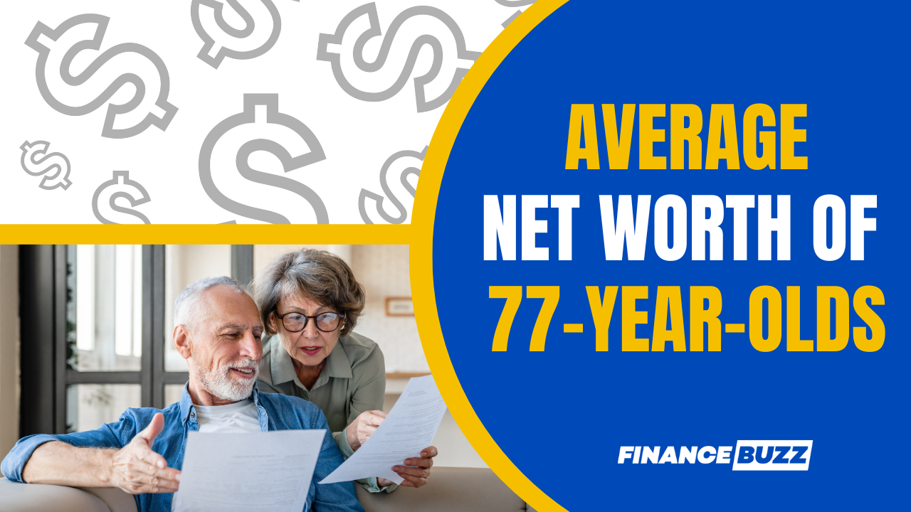 Here’s the average net worth of 77-year-old Americans (how do you compare?)