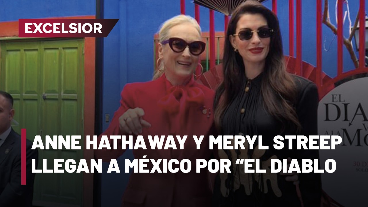 Anne Hathaway y Meryl Streep en México