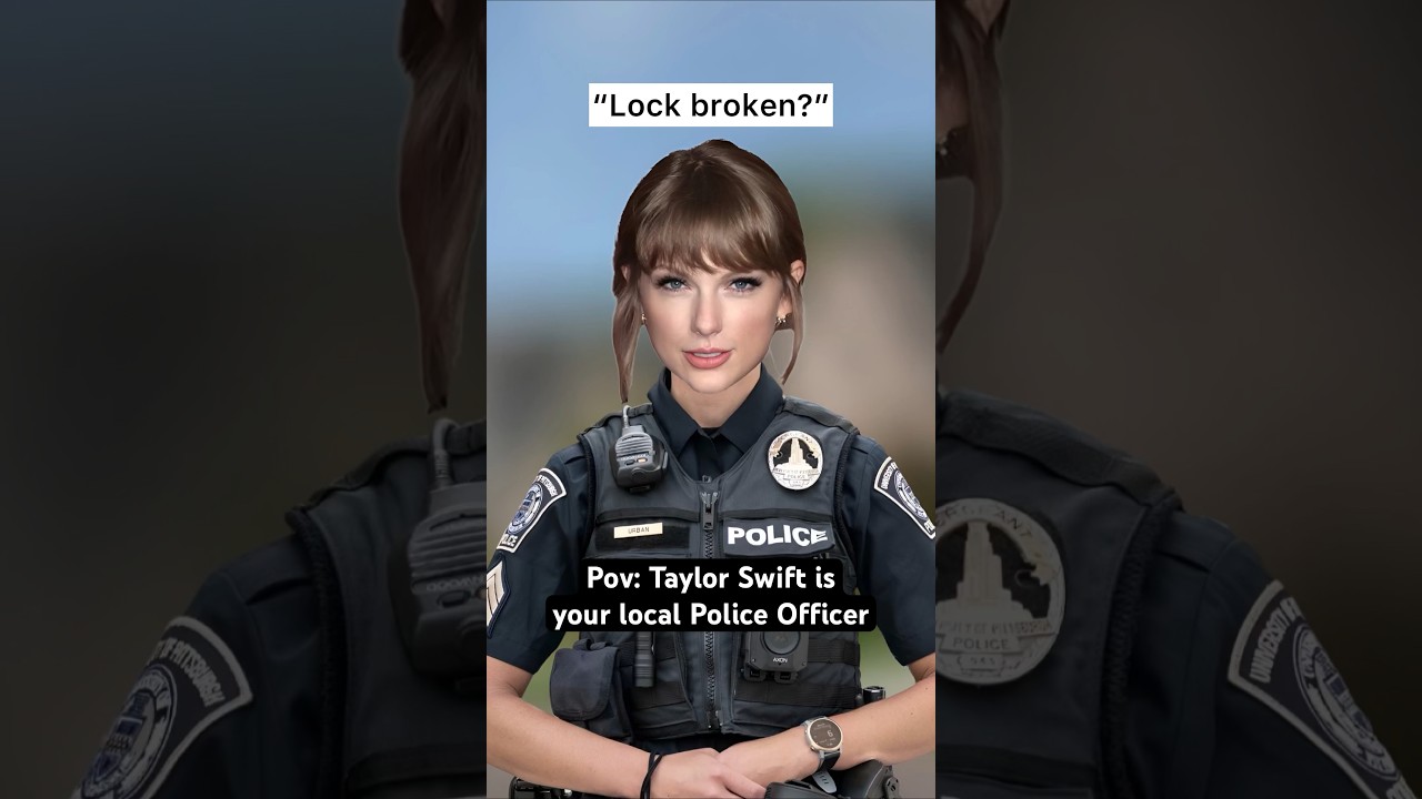 If Taylor Swift was a police officer