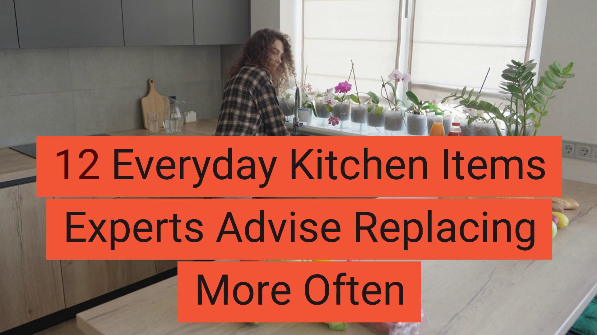 12 everyday kitchen items experts advise replacing more often