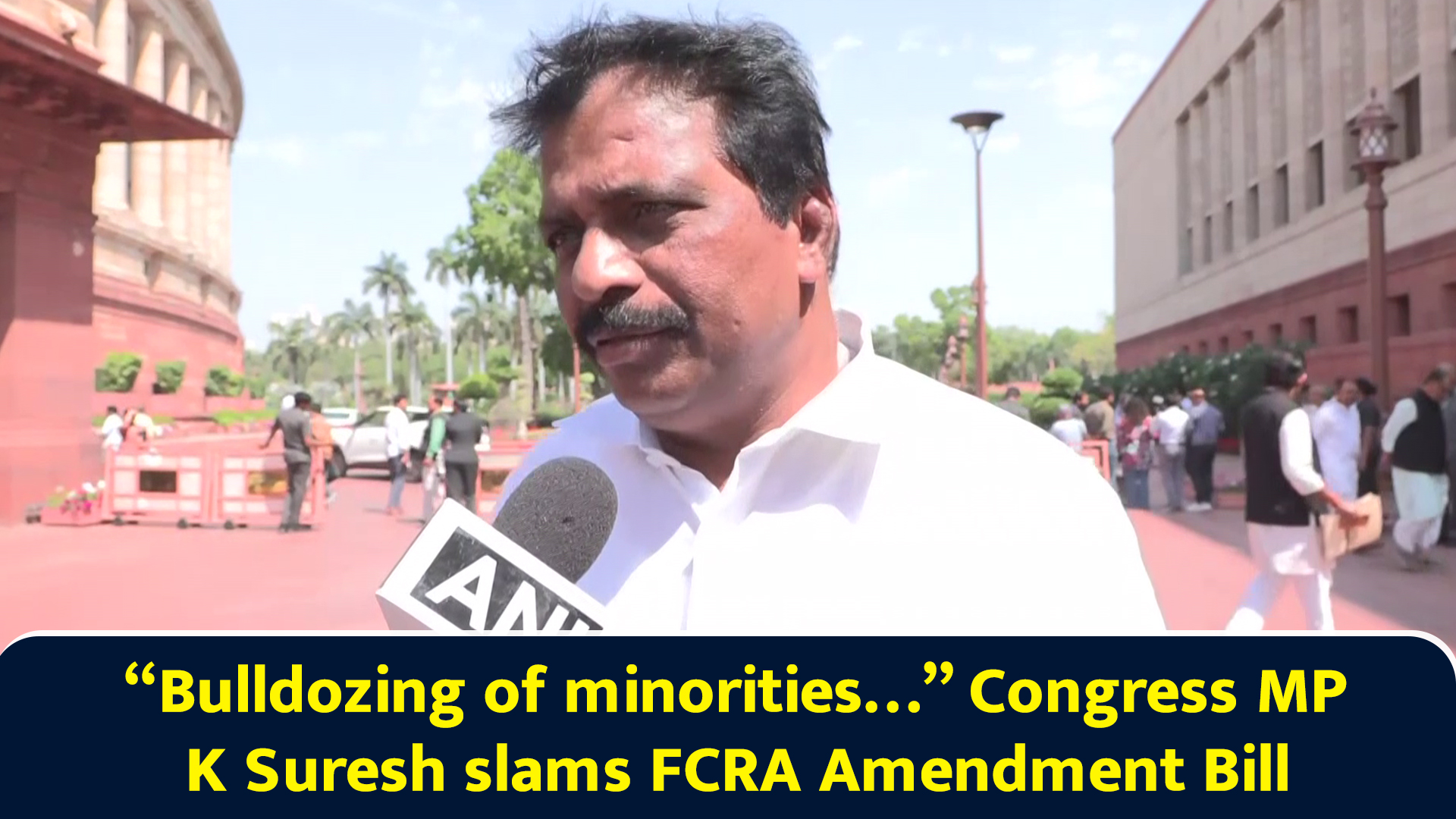 “Bulldozing of minorities…” Congress MP K Suresh slams FCRA Amendment Bill