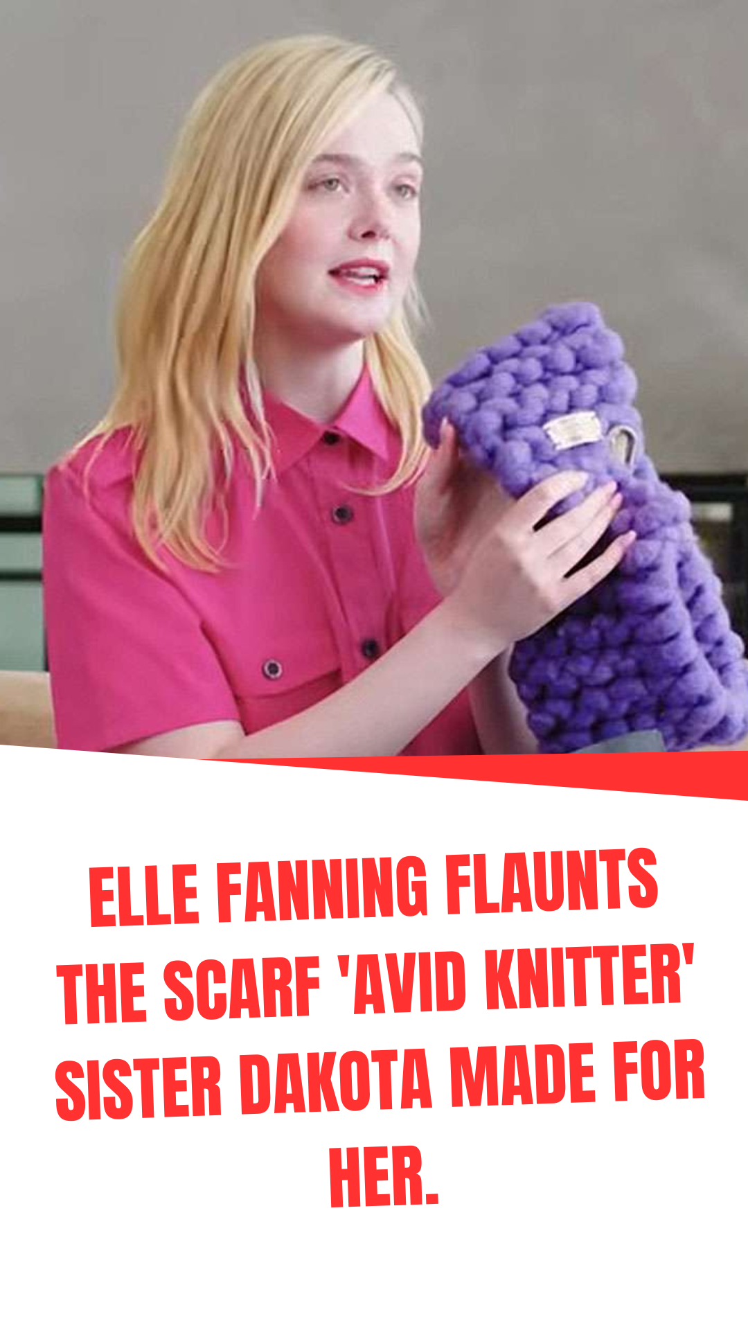 Elle Fanning flaunts the scarf 'avid knitter' sister Dakota made for her