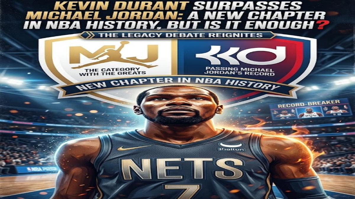 Kevin Durant surpasses Michael Jordan: A new chapter in NBA history ...