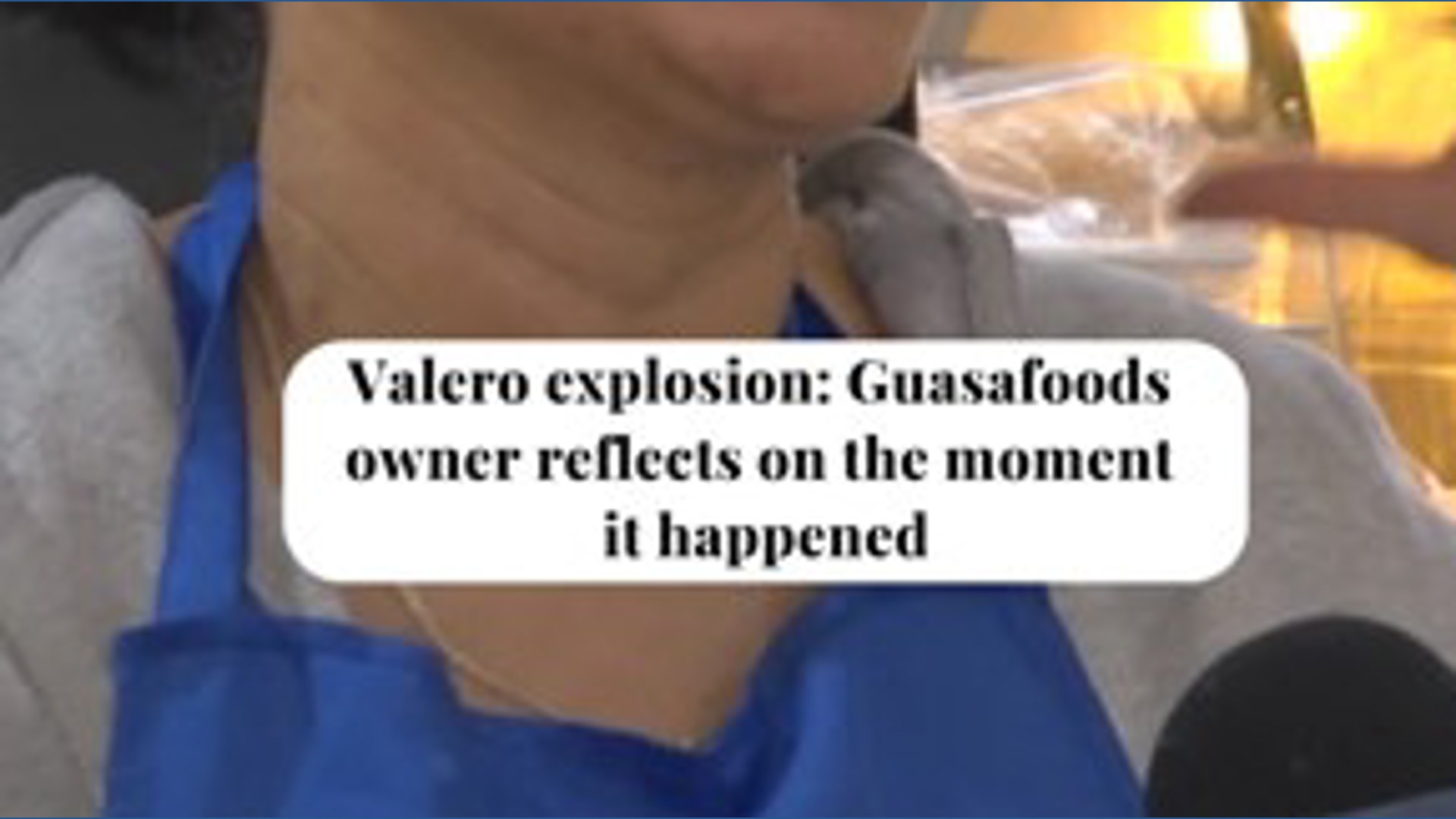Guasafoods owner shares reaction to the Valero explosion