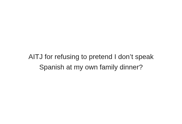 She kept her Spanish fluency a secret until her brother’s girlfriend’s ...
