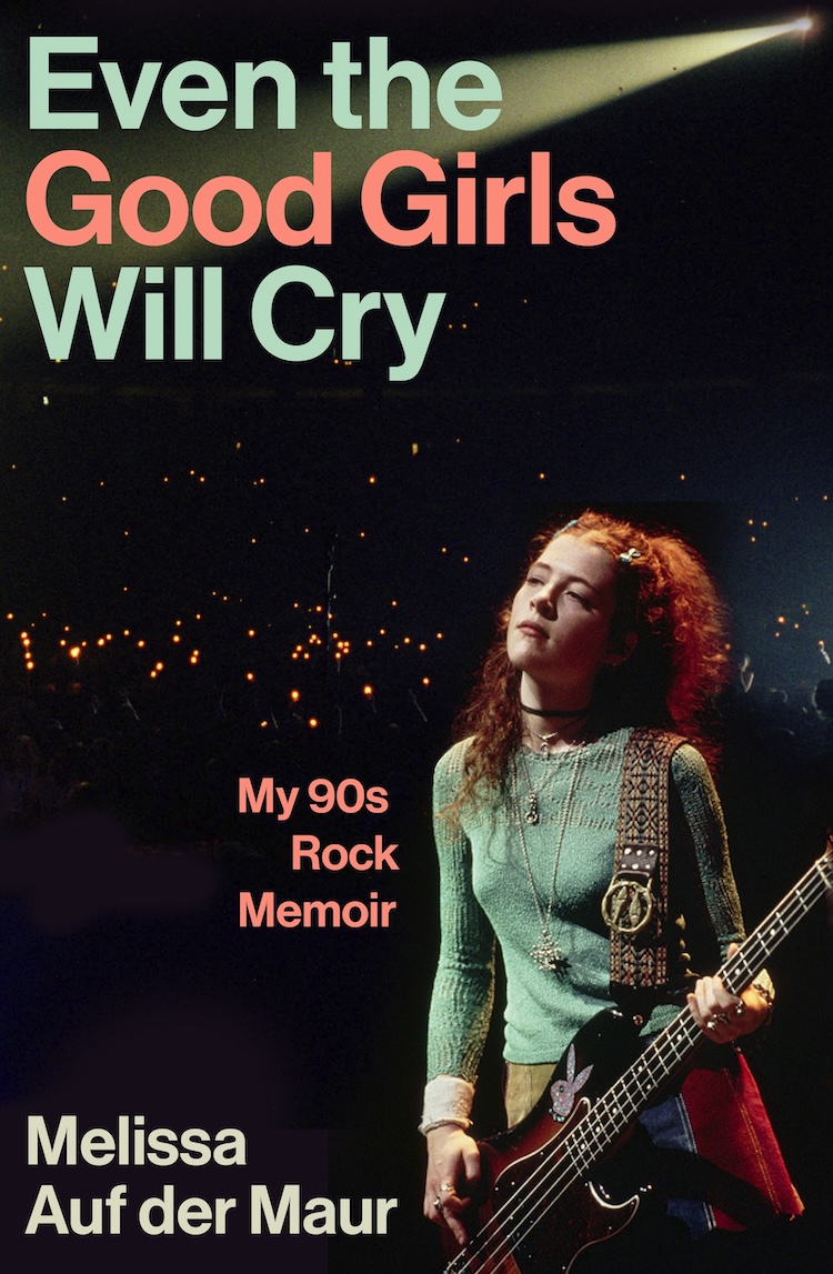 Melissa Auf der Maur's memoir Even the Good Girls Will Cry is a frank ...