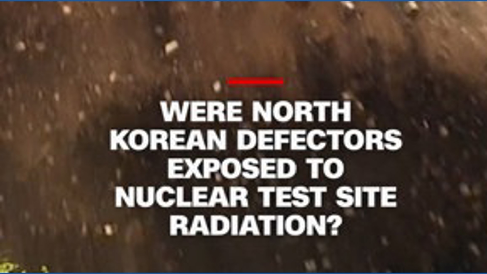 Radiation concerns for defectors near North Korea nuclear site