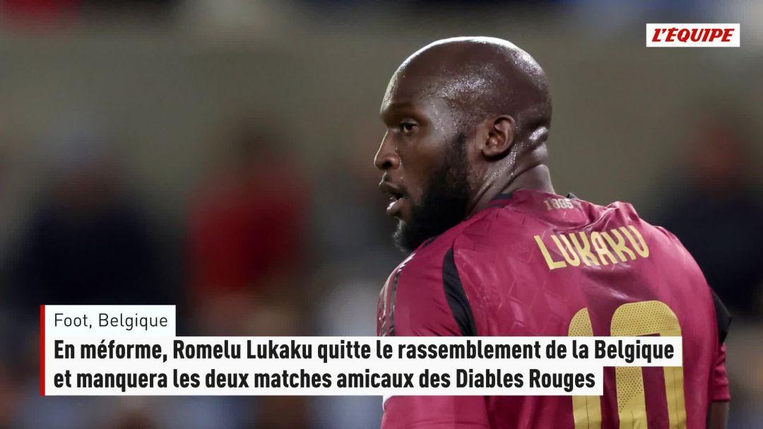 En méforme, Romelu Lukaku quitte le rassemblement de la Belgique et ...
