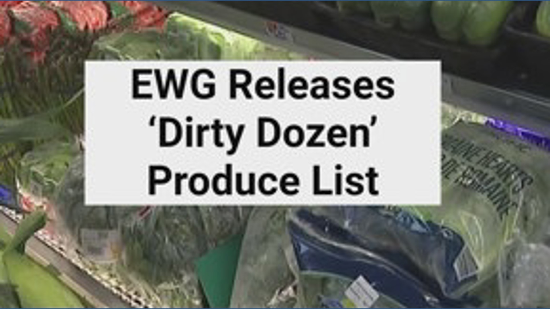 Environmental Working Group releases its 'Dirty Dozen' list