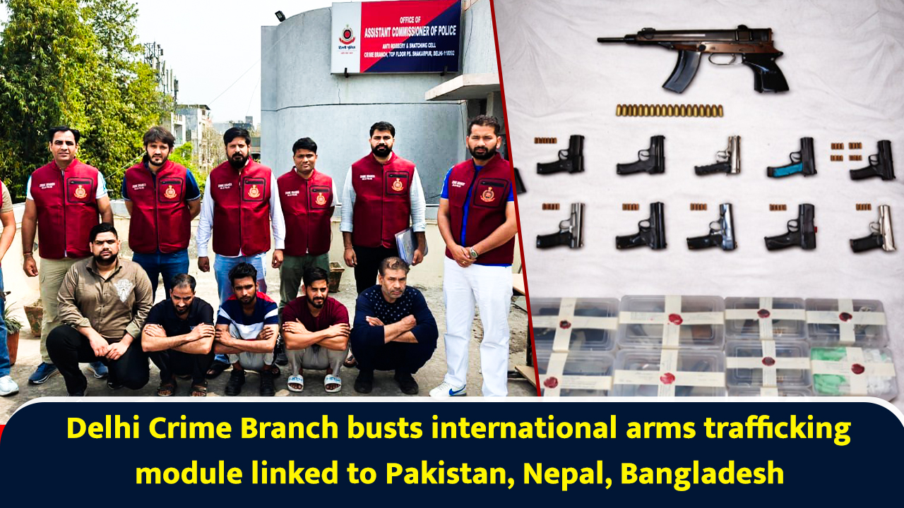 Delhi Crime Branch busts international arms trafficking module linked ...