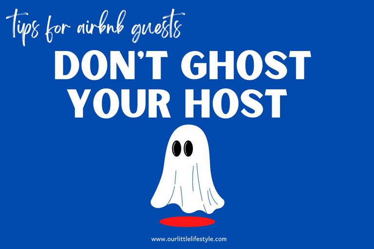 Don’t Ghost Your Host + Other Airbnb Tips For Guests!