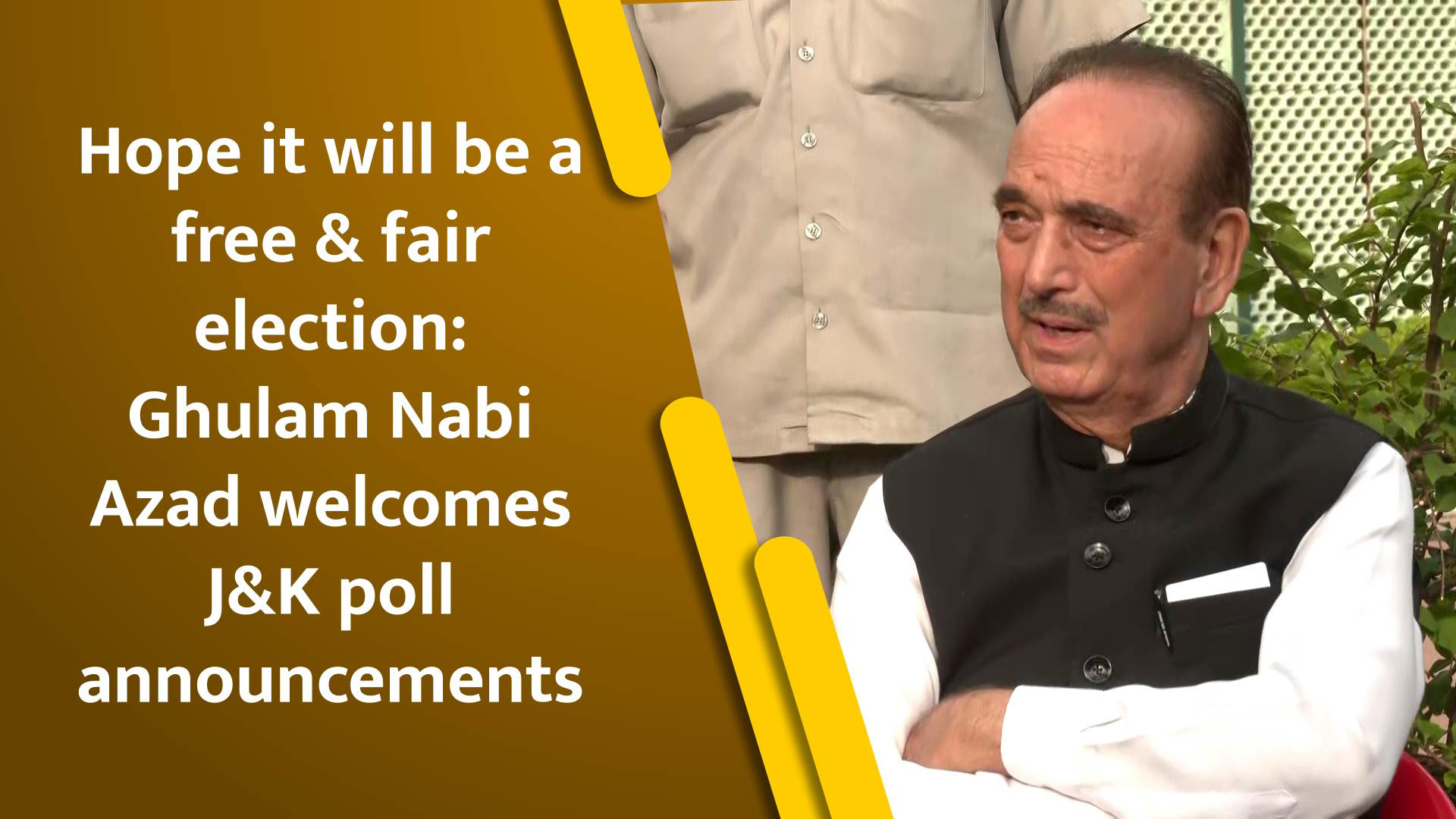 Hope it will be a free & fair election: Ghulam Nabi Azad welcomes J&K ... Hope it will be a free & fair election: Ghulam Nabi Azad welcomes J&K ...