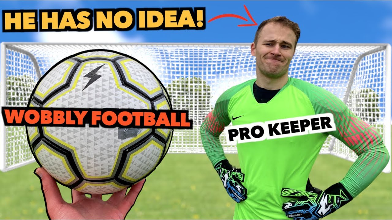 Tricking a pro keeper with a wobbly football
