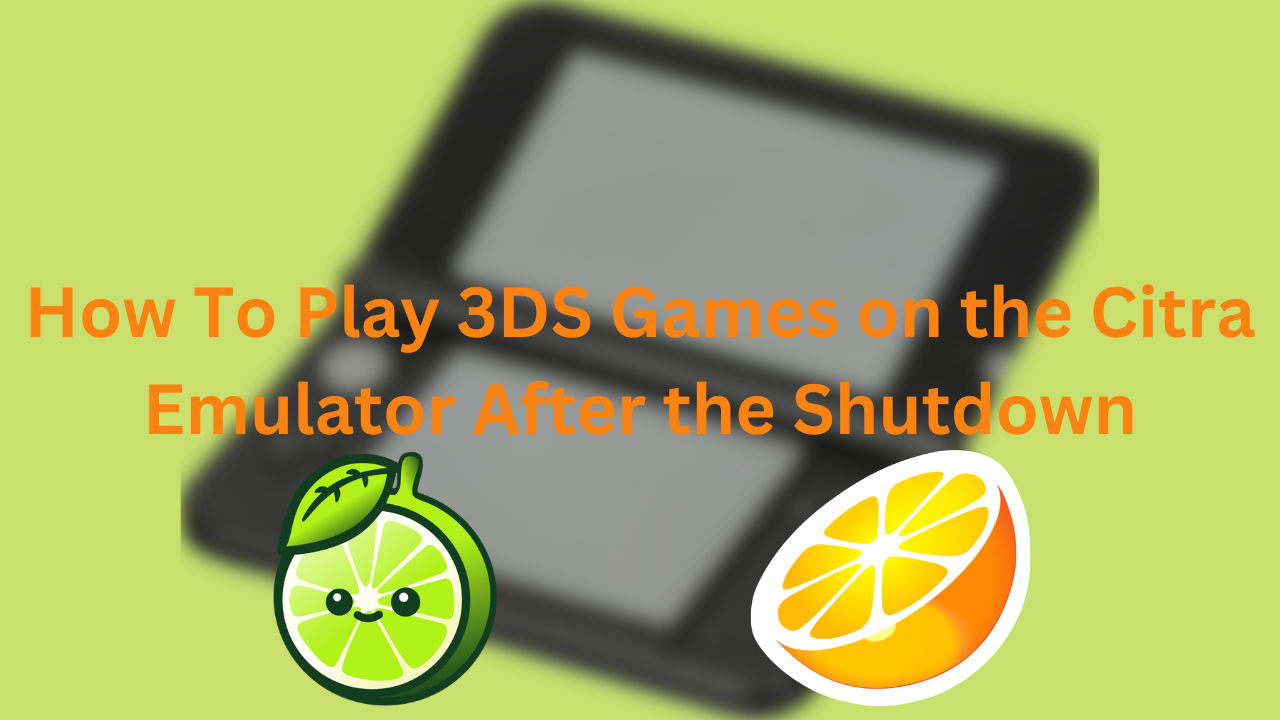 How to Play 3DS Games on the Citra Emulator After Its Shutdown