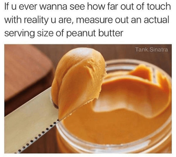 30 Peanut Butter Memes That Are Smooth Chunky And Hilarious