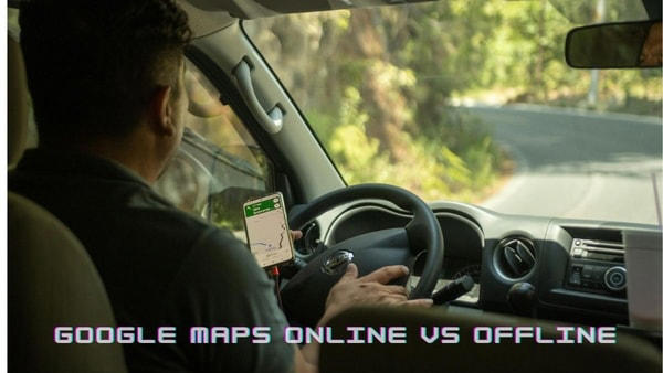 Google Maps online vs offline navigation: Things you need to keep in mind