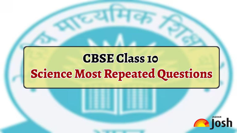 CBSE Class 10 Science Most Repeated Questions: Download PDF for Board ...