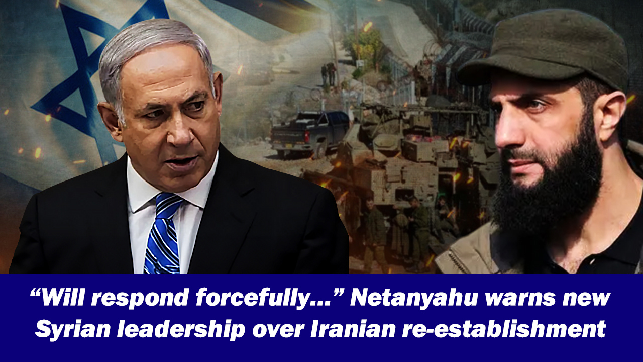 “Will respond forcefully…” Netanyahu warns new Syrian leadership over ... “Will respond forcefully…” Netanyahu warns new Syrian leadership over ...