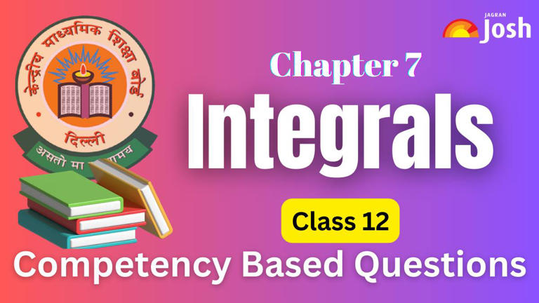 CBSE Class 12 Maths Competency-Based Questions With Answer Key 2024-25: Chapter 7 Integrals FREE ...