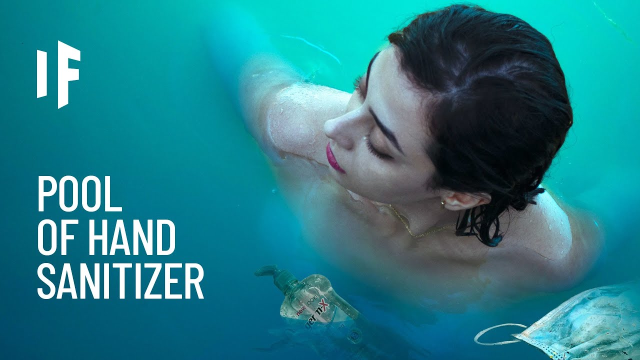 Imagine jumping into a pool of hand sanitizer and surviving
