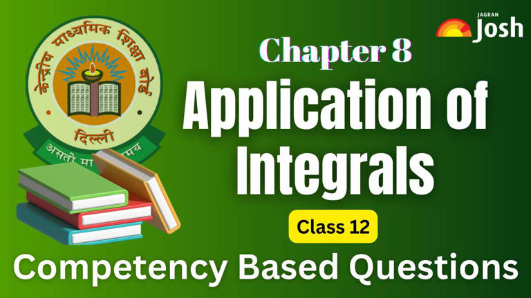 CBSE Class 12 Maths Competency-Based Questions With Answer Key 2024-25: Chapter 8 Application of ...