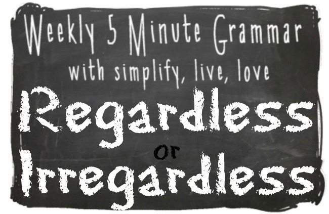 Regardless vs Irregardless: A Battle That Makes Grammar Nerds Lose ...