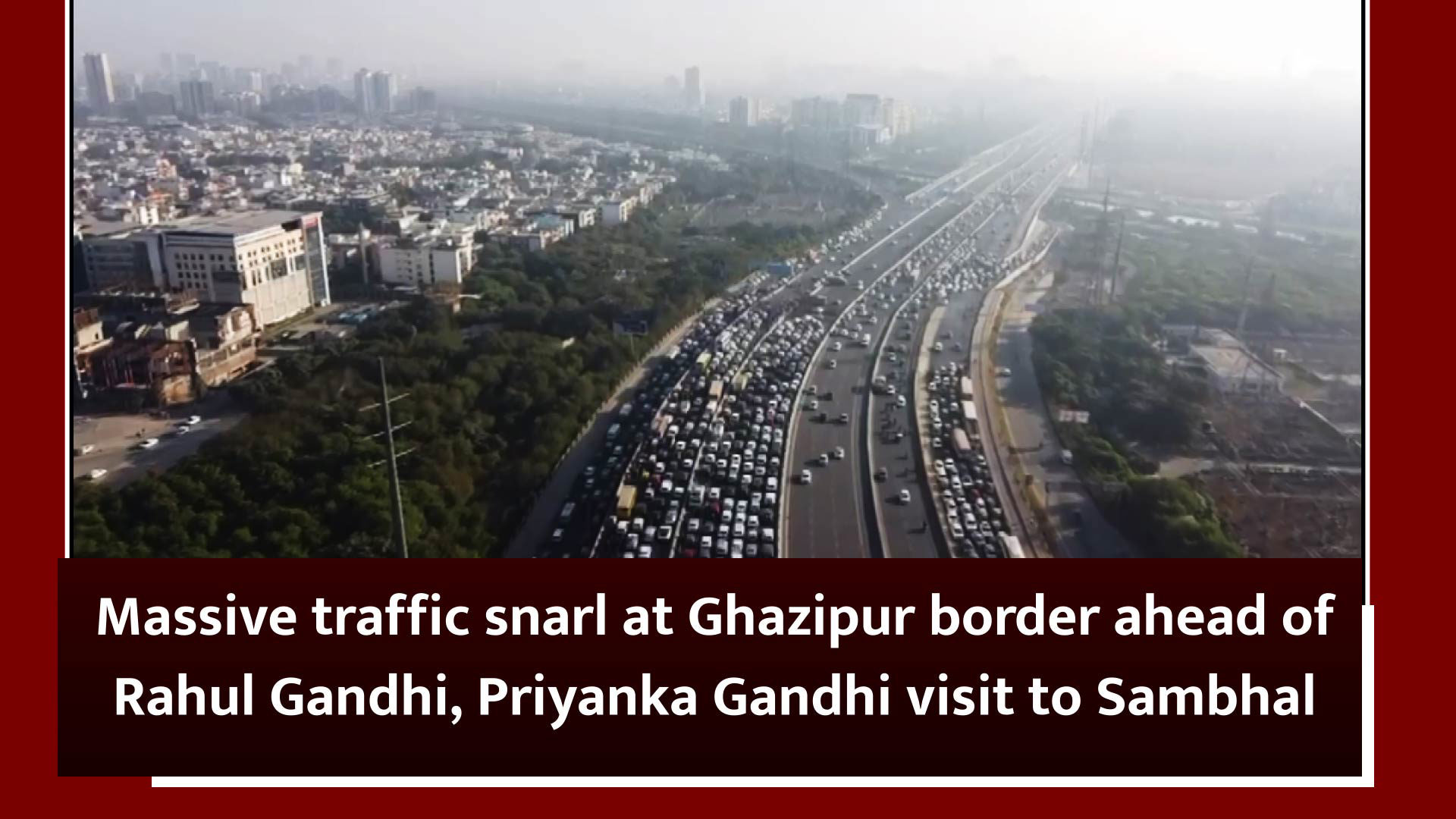 Massive traffic snarl at Ghazipur border ahead of Rahul Gandhi ... Massive traffic snarl at Ghazipur border ahead of Rahul Gandhi ...