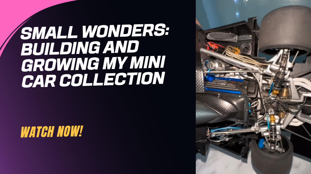 Small Wonders: Building and Growing My Mini Car Collection