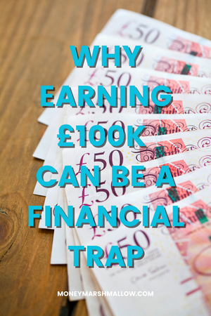 Why Earning £100k Can Take You to a Financial Trap