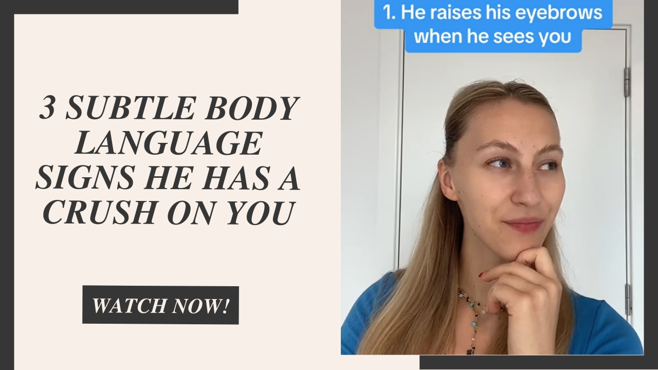 3 subtle body language signs he has a crush on you
