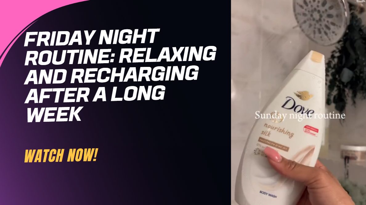 Friday Night Routine: Relaxing and Recharging After a Long Week