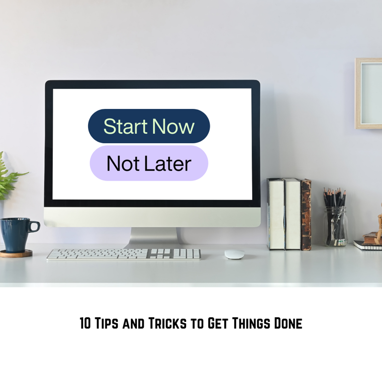 Procrastination No More, 10 Tips and Tricks to Get Things Done
