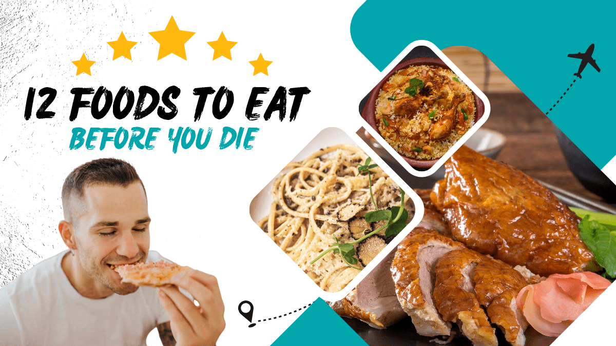 12 Must-Try Foods to Eat Before You Die