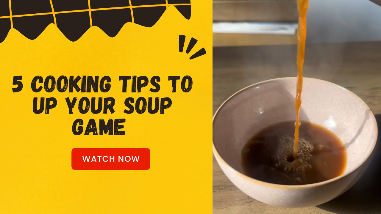 5 cooking tips to UP your soup game