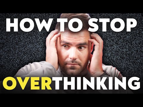 How to Stop Overthinking Everything