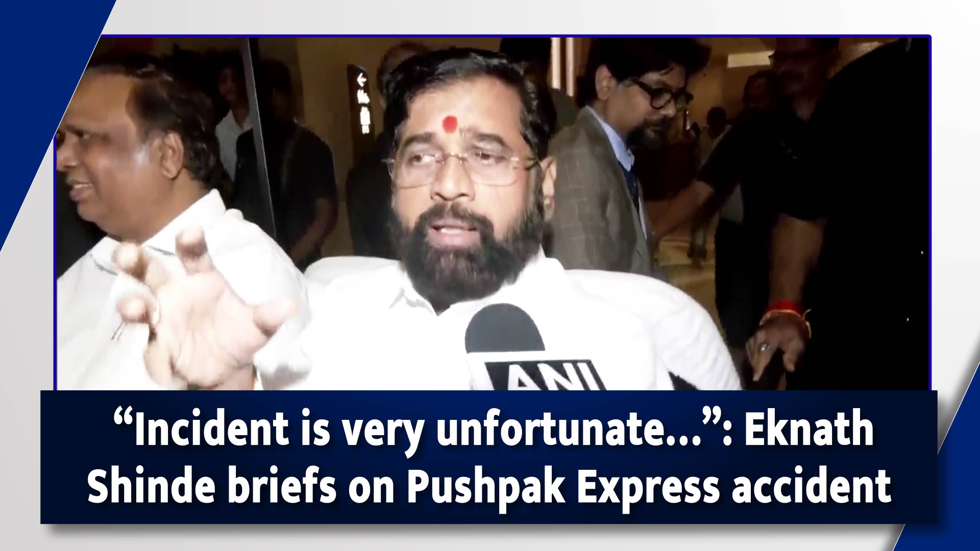 “Incident is very unfortunate…”: Eknath Shinde briefs on Pushpak Express accident
