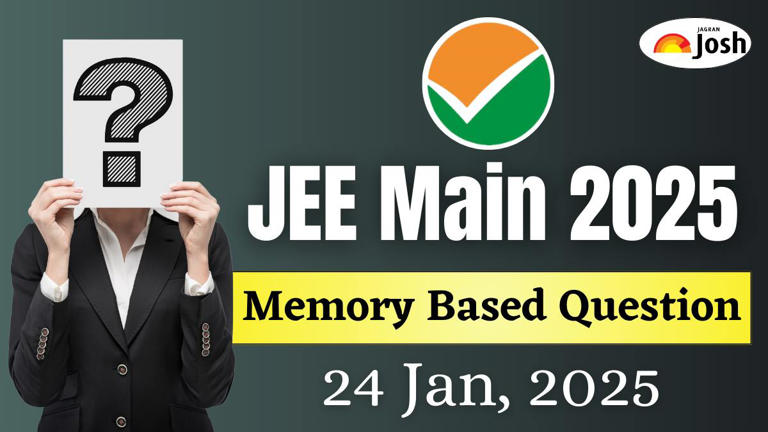 JEE Main Memory Based Question Paper 2025, January 24: Shift 1, 2 ...