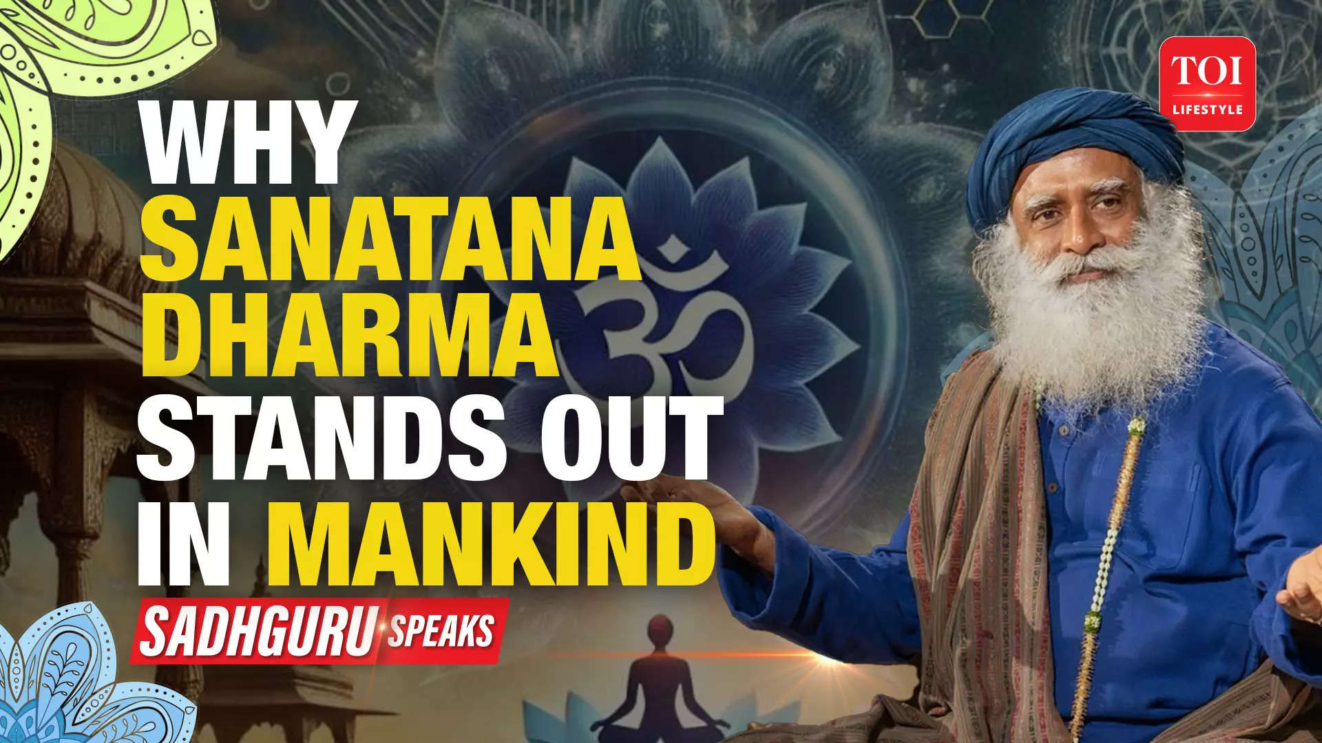 What Is Sanatan Dharma? Sadhguru Explains Its Ancient Wisdom and Timeless Essence