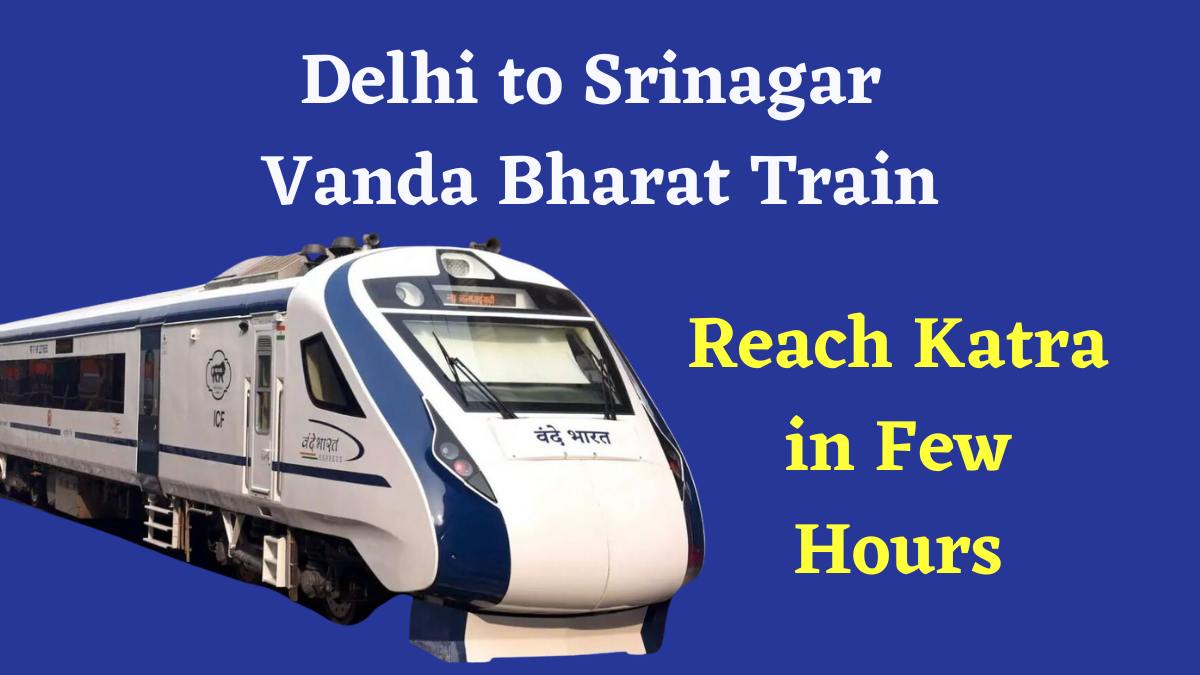 Delhi to Srinagar Vanda Bharat Train Trial Run, Now Reach Katra Station ...
